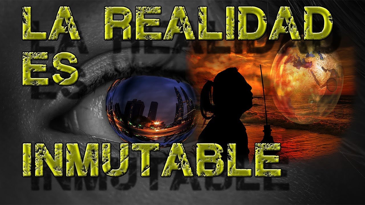 La realidad no cambia | es Inmutable - YouTube