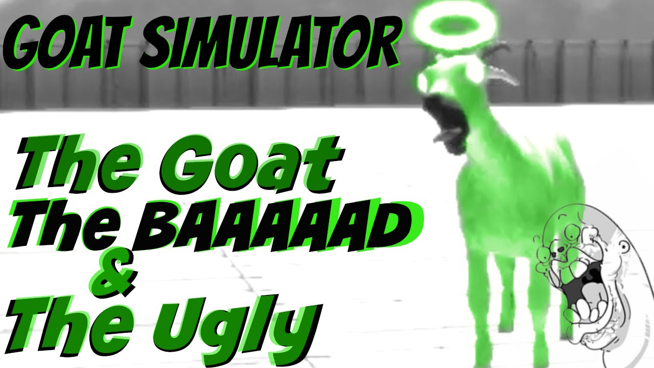 Goat Simulator: The Goat, The Baaaaad, and the Ugly! - YouTube