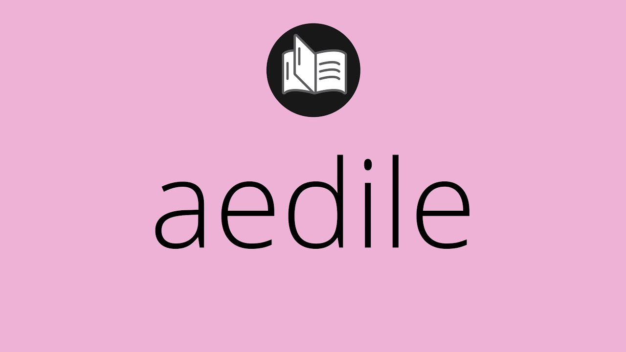 What AEDILE means • Meaning of AEDILE • aedile MEANING • aedile ...