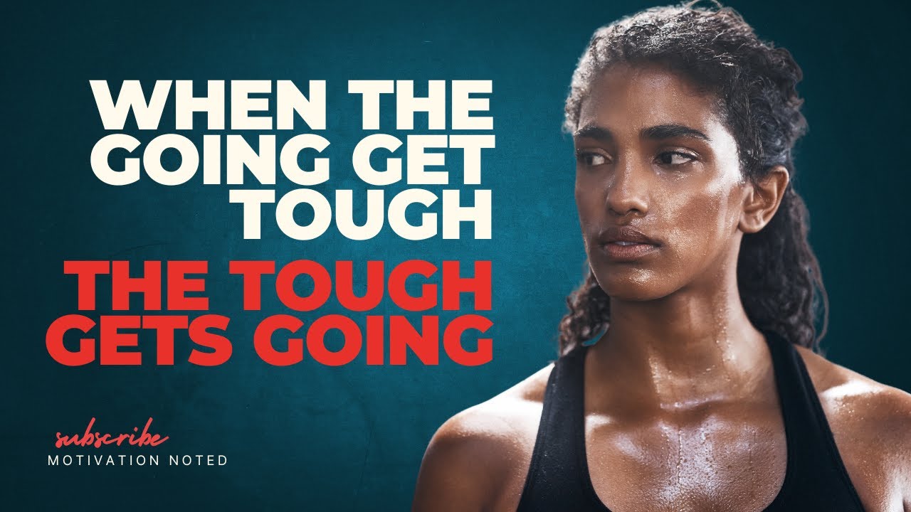 When the Going Gets Tough, the Tough Get Going - Motivational Video ...