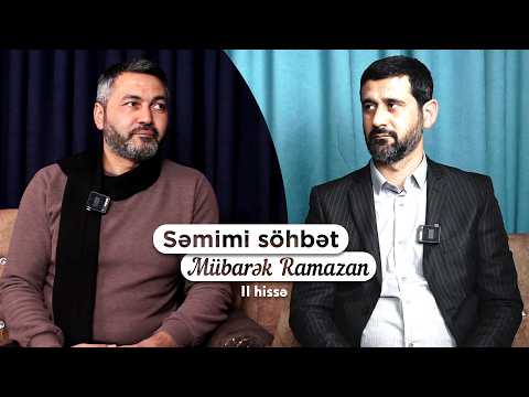 Səmimi söhbət: Mübarək Ramazan (2-ci hissə)