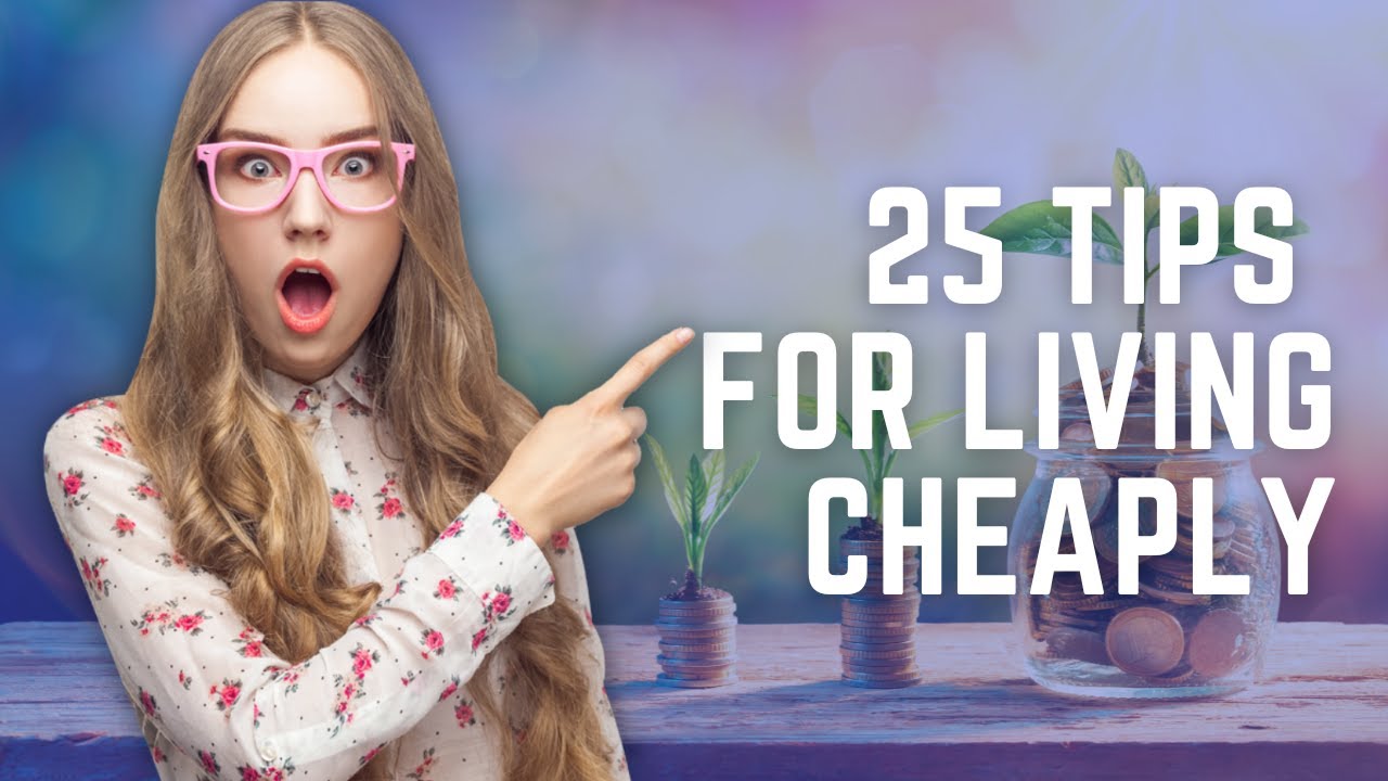 25 Easy, Yet Powerful, Tips for Living Cheaply - YouTube