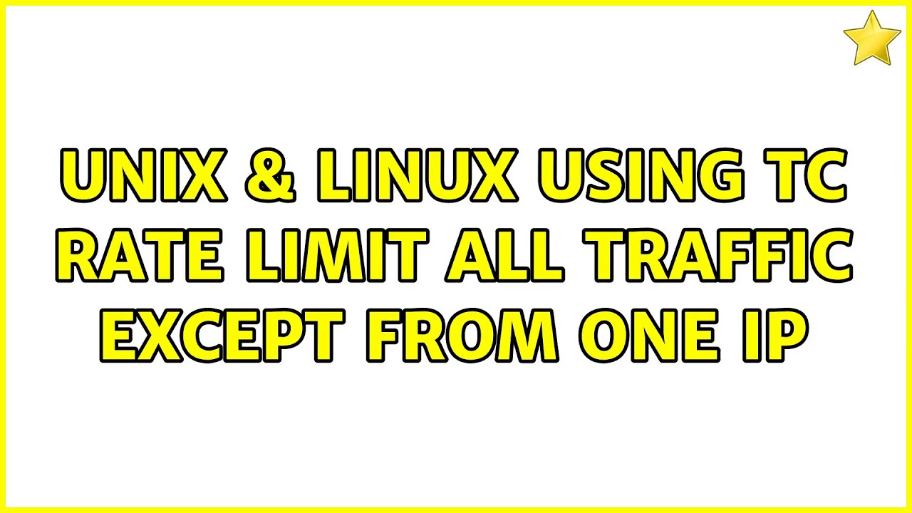 Unix And Linux Using Tc Rate Limit All Traffic Except From One Ip Youtube
