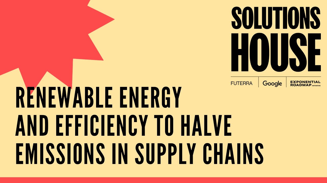 Renewable Energy and efficiency to halve emissions in supply chains ...