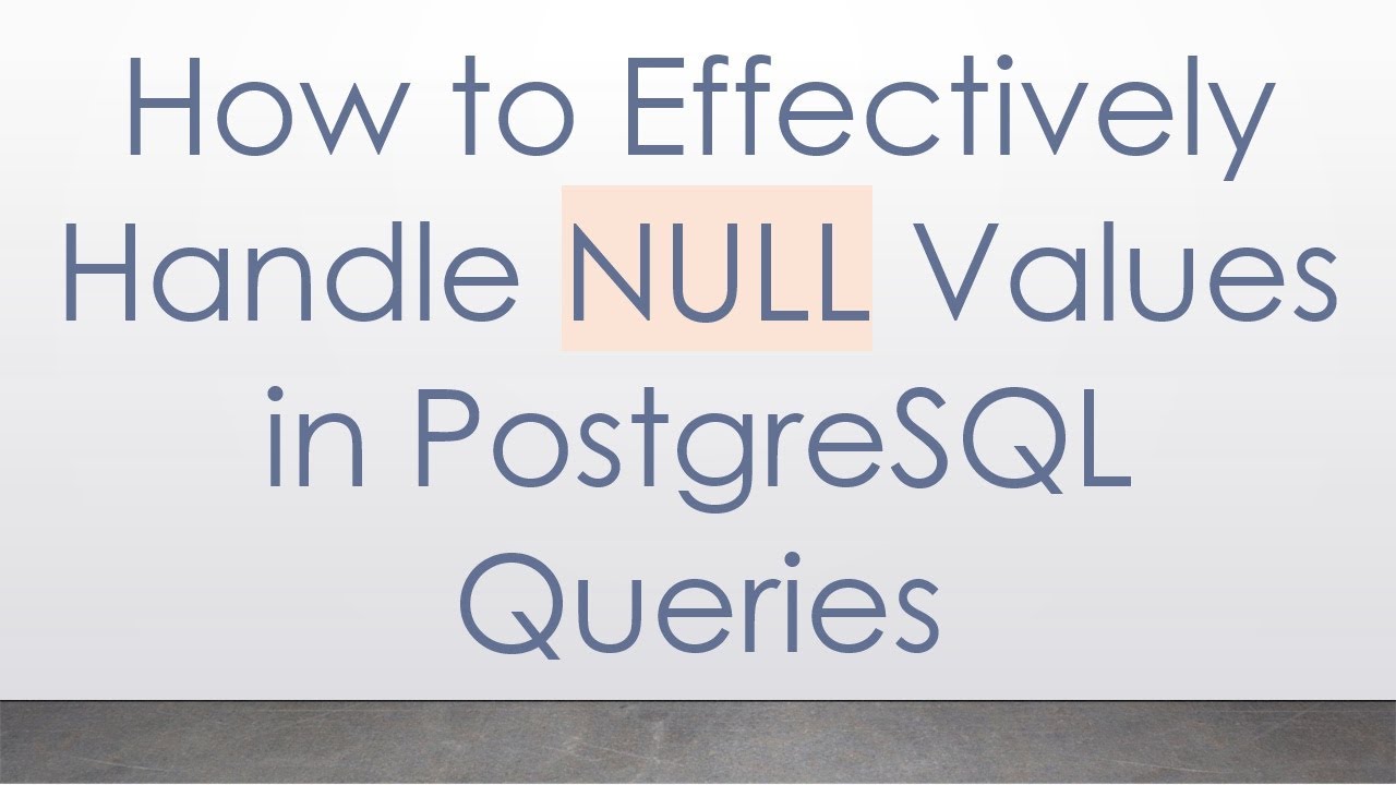 How To Effectively Handle Null Values In Postgresql Queries Youtube