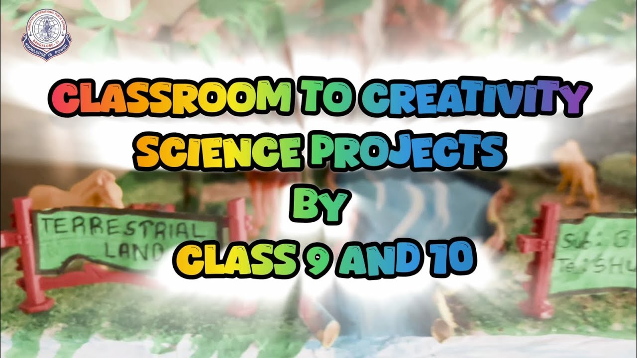 Classroom to creativity Science Projects by Grade 9 and 10 students ...