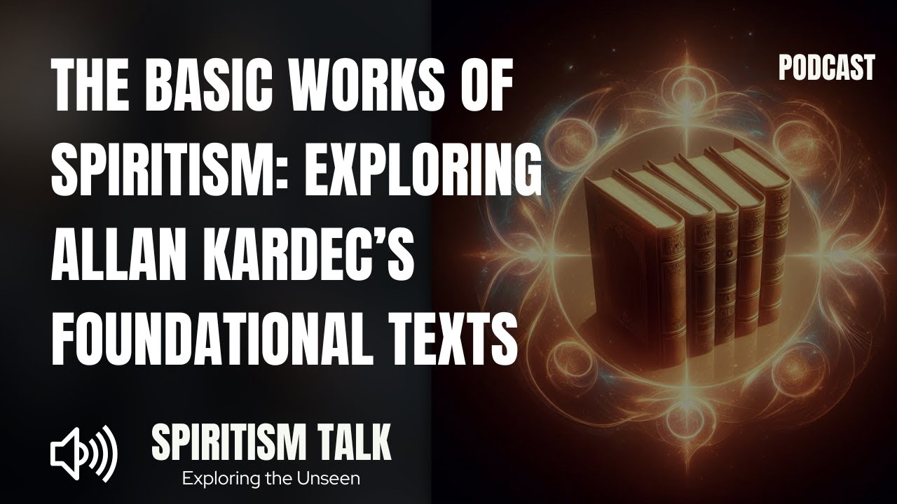 The Basic Works of Spiritism: Exploring Allan Kardec’s Foundational ...