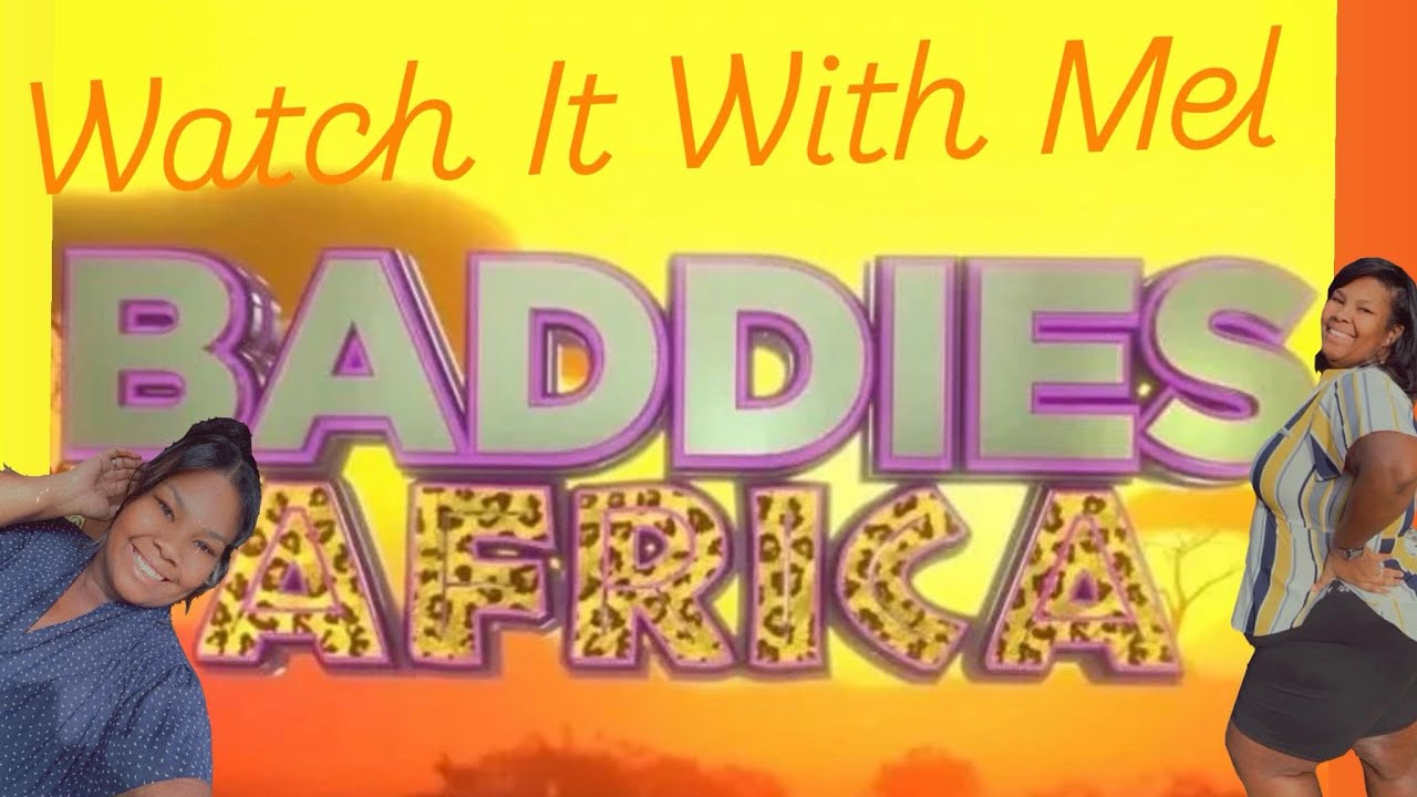 Watch It With Mel Baddies of Africa - YouTube