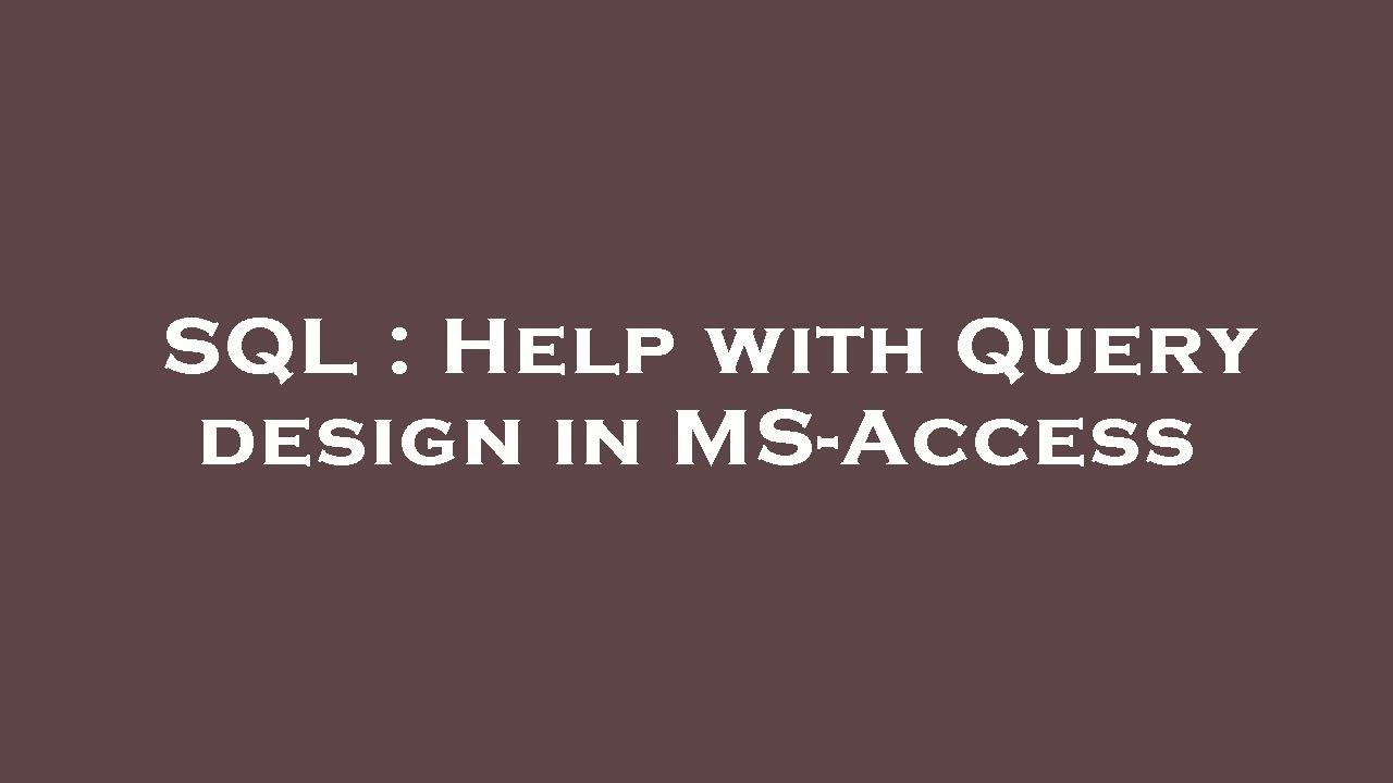SQL : Help with Query design in MS-Access - YouTube