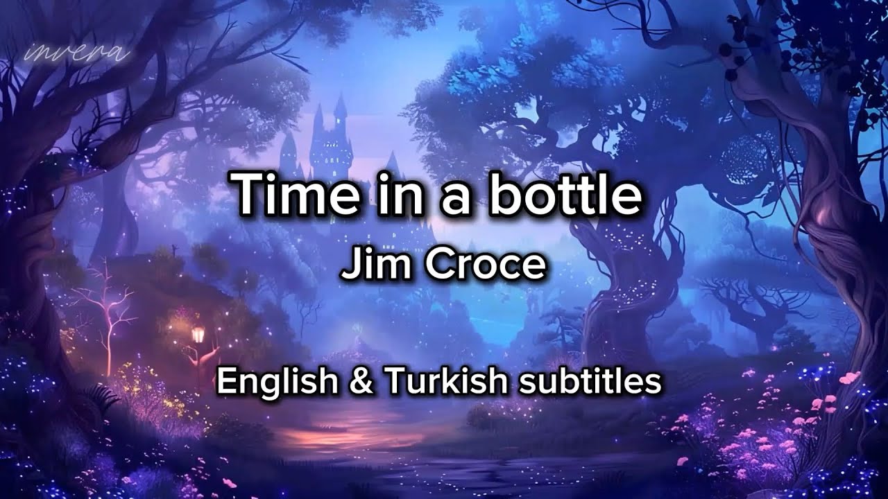 Jim Croce - Time in a bottle (Türkçe Çeviri) // (English & Turkish ...