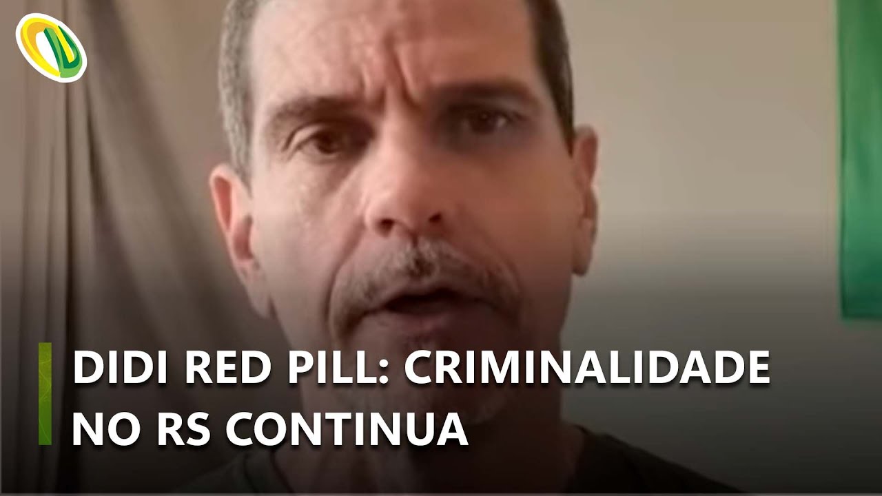 Didi Red Pill: Criminalidade continua agindo no Rio Grande do Sul mesmo ...