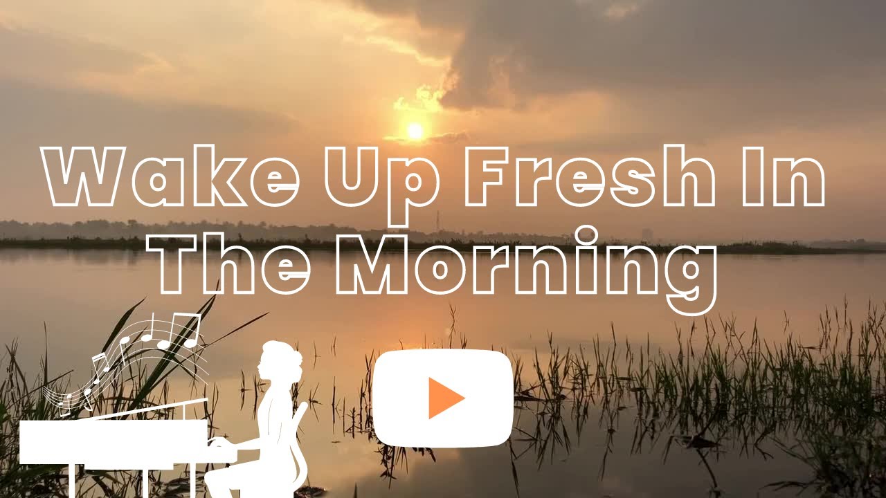Wake Up Fresh In The Morning With Pure Positive Energy Sleep Music ♬♫ 🎹 ...