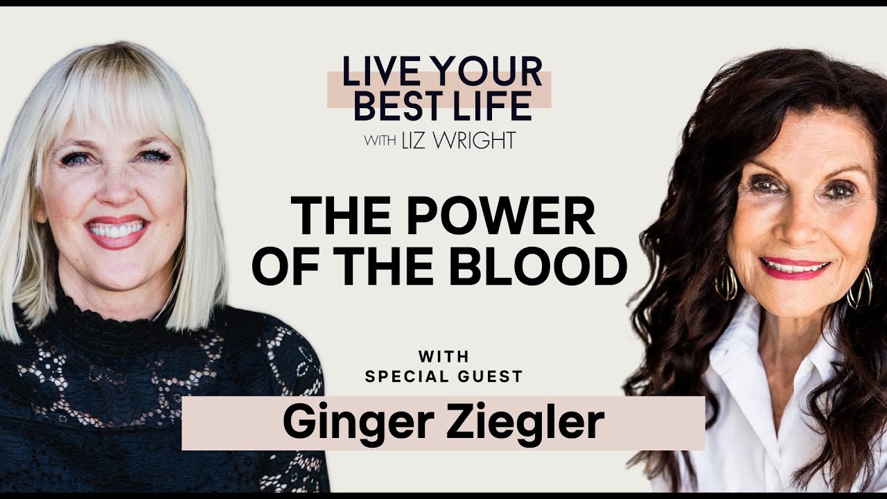 The Power of the Blood w/ Ginger Ziegler | LIVE YOUR BEST LIFE WITH LIZ WRIGHT Episode 241 - YouTube