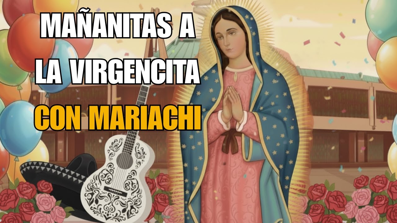 Mañanitas a la Virgen de Guadalupe con Mariachi | Un Canto Hermoso para ...