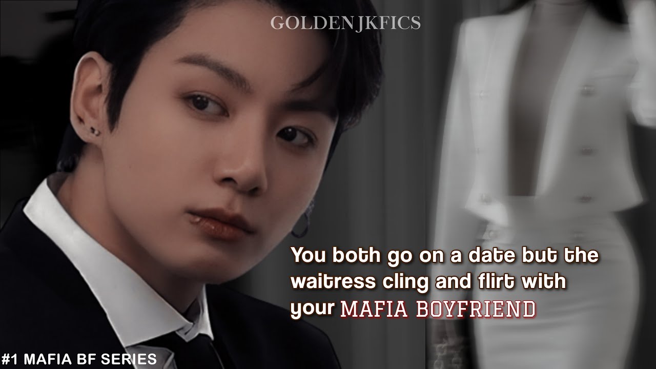 [MAFIA BF#1] You both go on a date but the waitress flirt & cling to ...