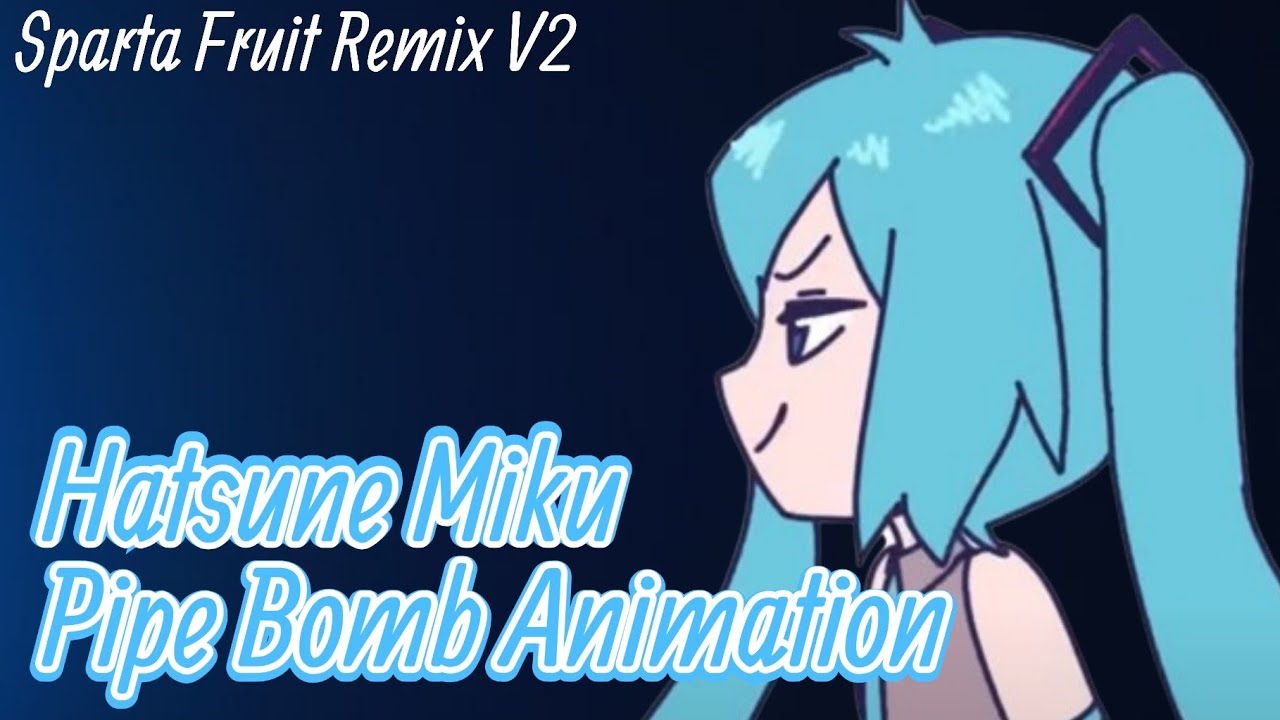 Hatsune Miku Pipe Bomb | Sparta Fruit Remix V2 - YouTube