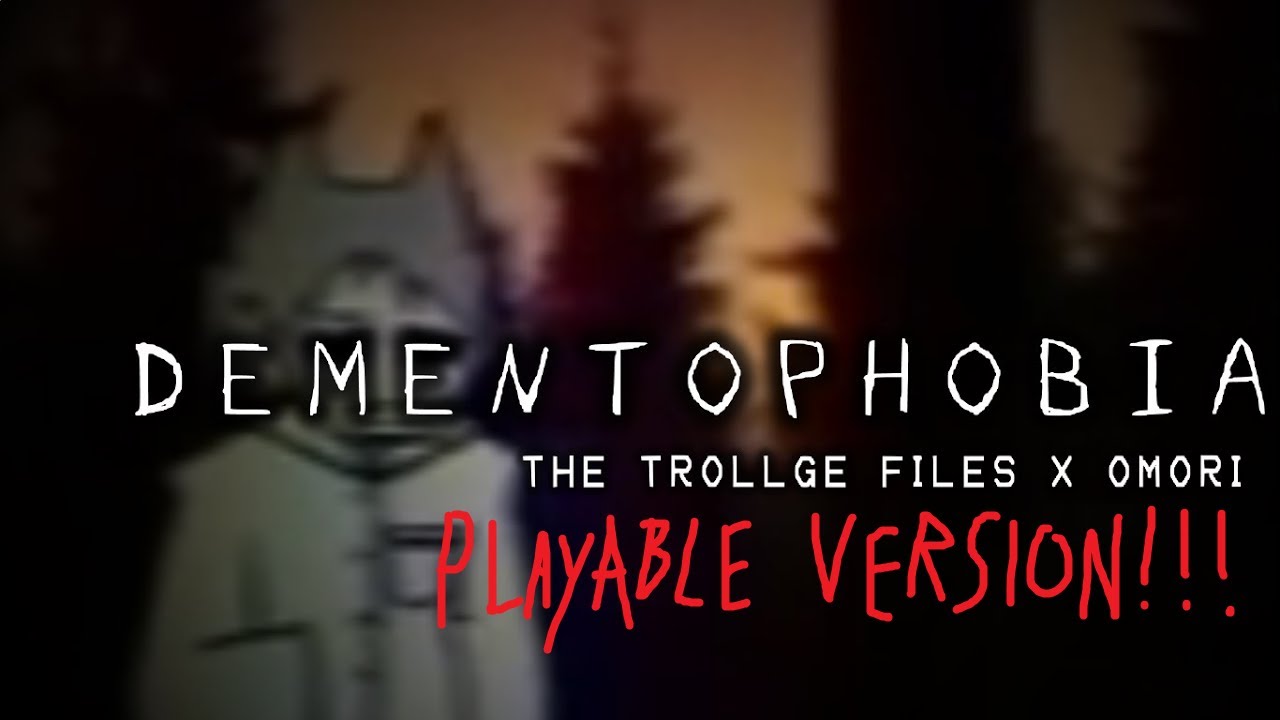 THE TROLLGE FILES X OMORI - DEMENTOPHOBIA - PLAYABLE VERSION TEASER ...