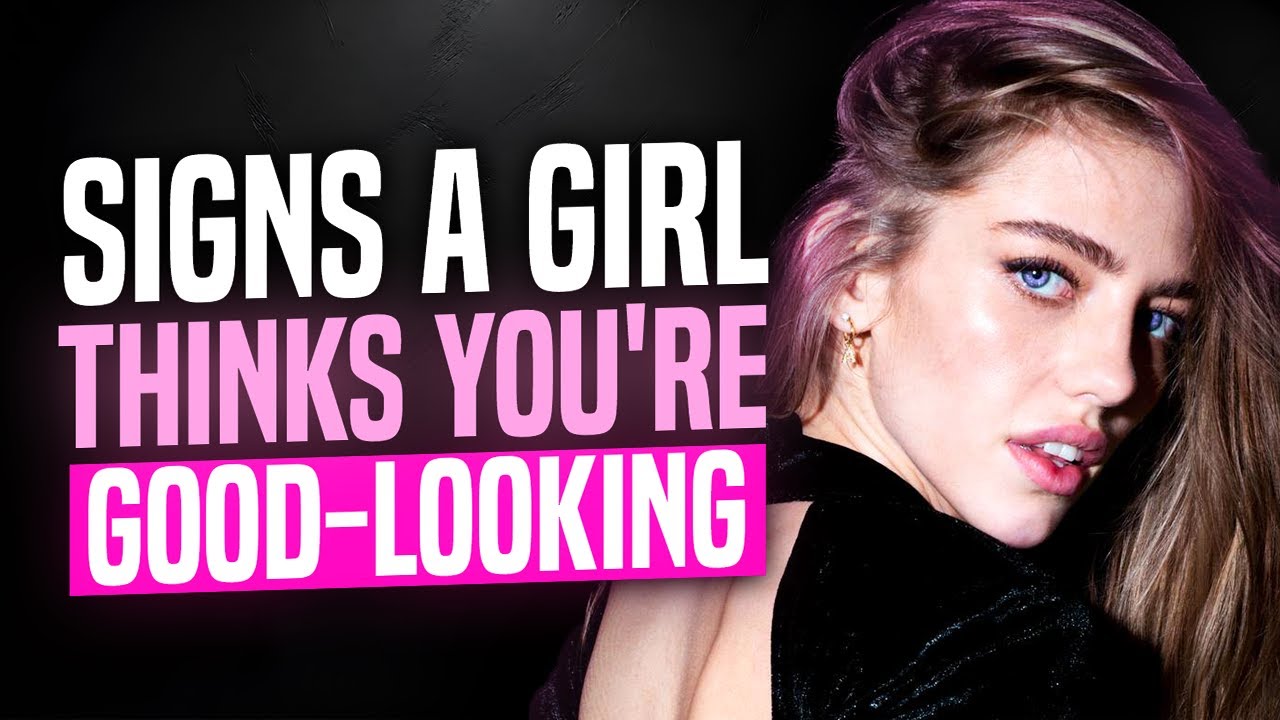 7 Clear Signs Girls Think You're Good Looking - YouTube