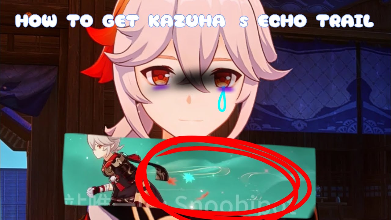 How to get KAZUHA’s Echo Trial Tutorial - Scarlet Leaves Pursue Wild ...