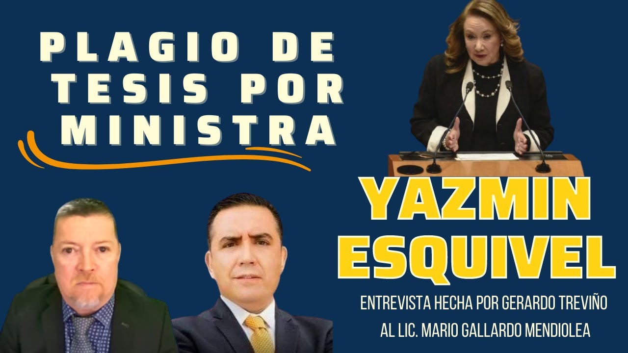 Plagio de tesis por Ministra Yazmín Esquivel. Entrevista al Lic. Mario ...