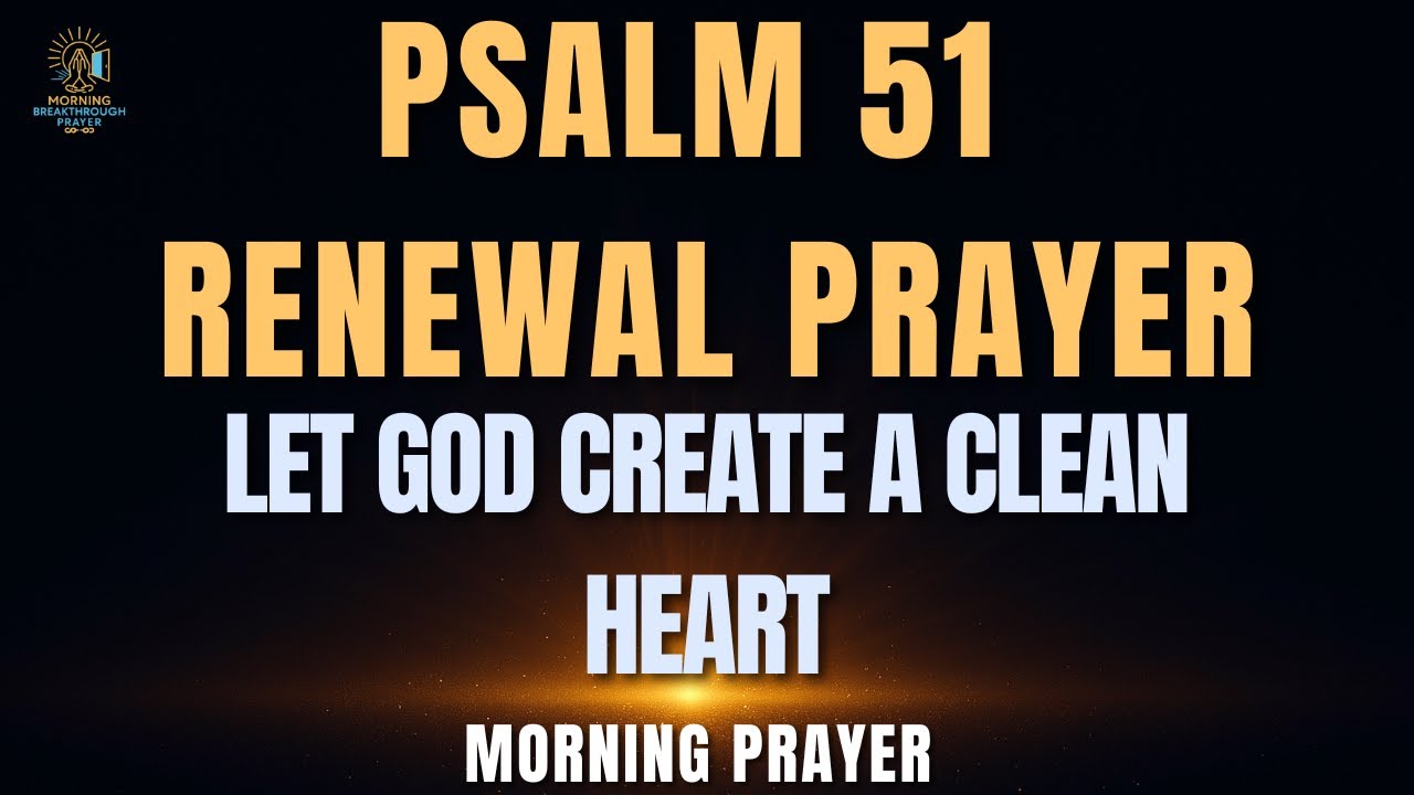 PSALM 51 RENEWAL PRAYER - Create In Me A Clean Heart O God - YouTube