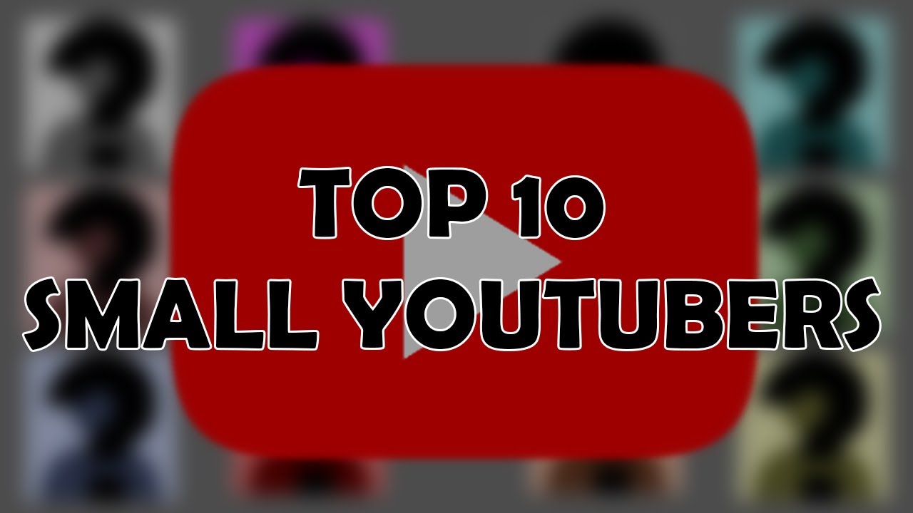 TOP 10 Small Youtubers that you need to know!!! - YouTube