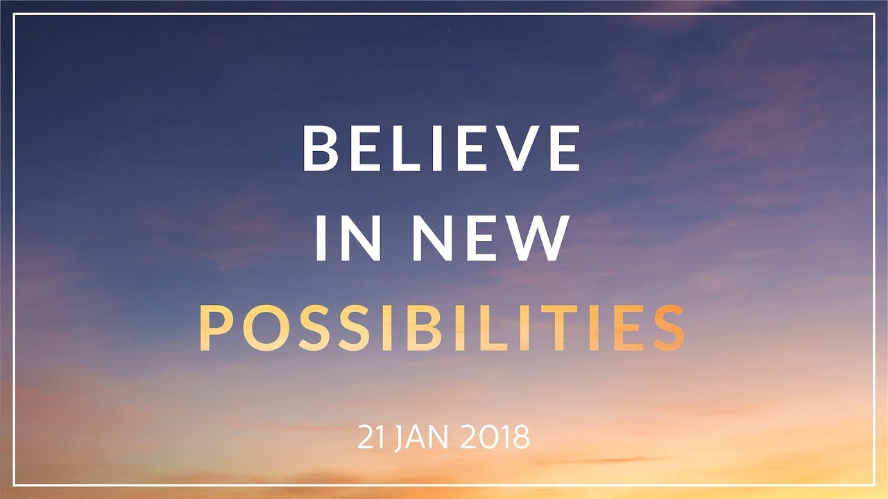 Believe in New Possibilities - YouTube