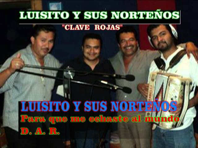 LUISITO Y SUS NORTEÑOS - PARA QUE ME ECHASTE AL MUNDO Acordes - Chordify