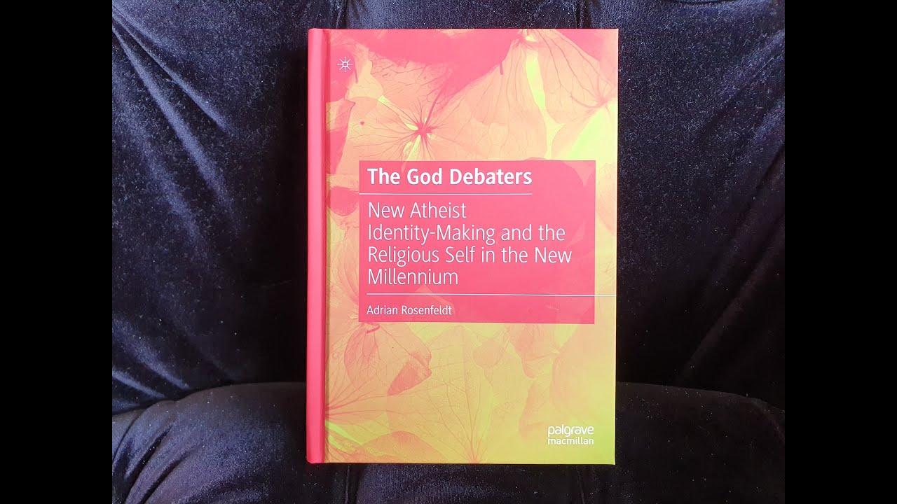 The God Debaters: New Atheist Identity-Making and the Religious Self in ...