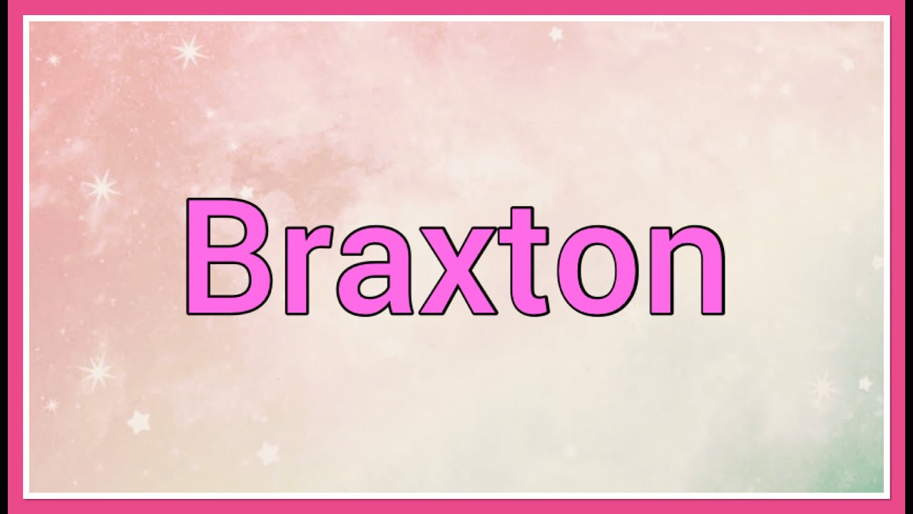 Braxton | Name Origin Meaning Variations - YouTube