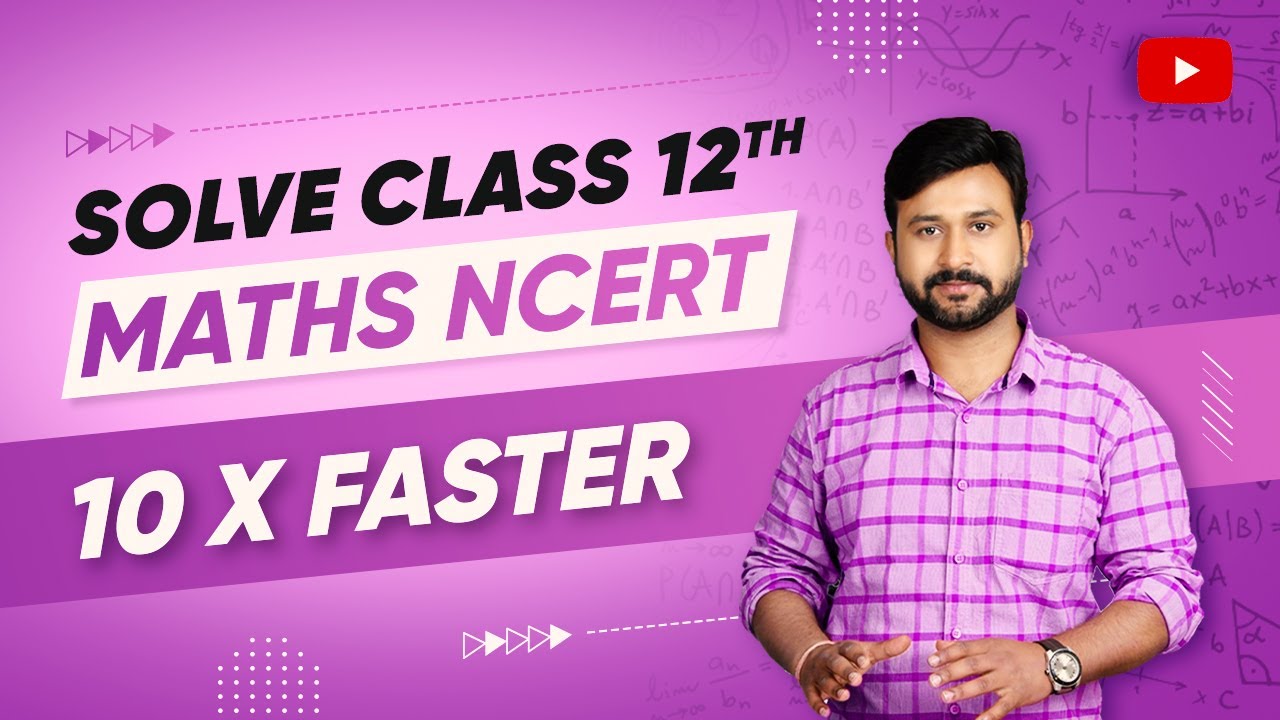 How to Solve Class 12 Maths NCERT [10x Faster] 🔥 - YouTube