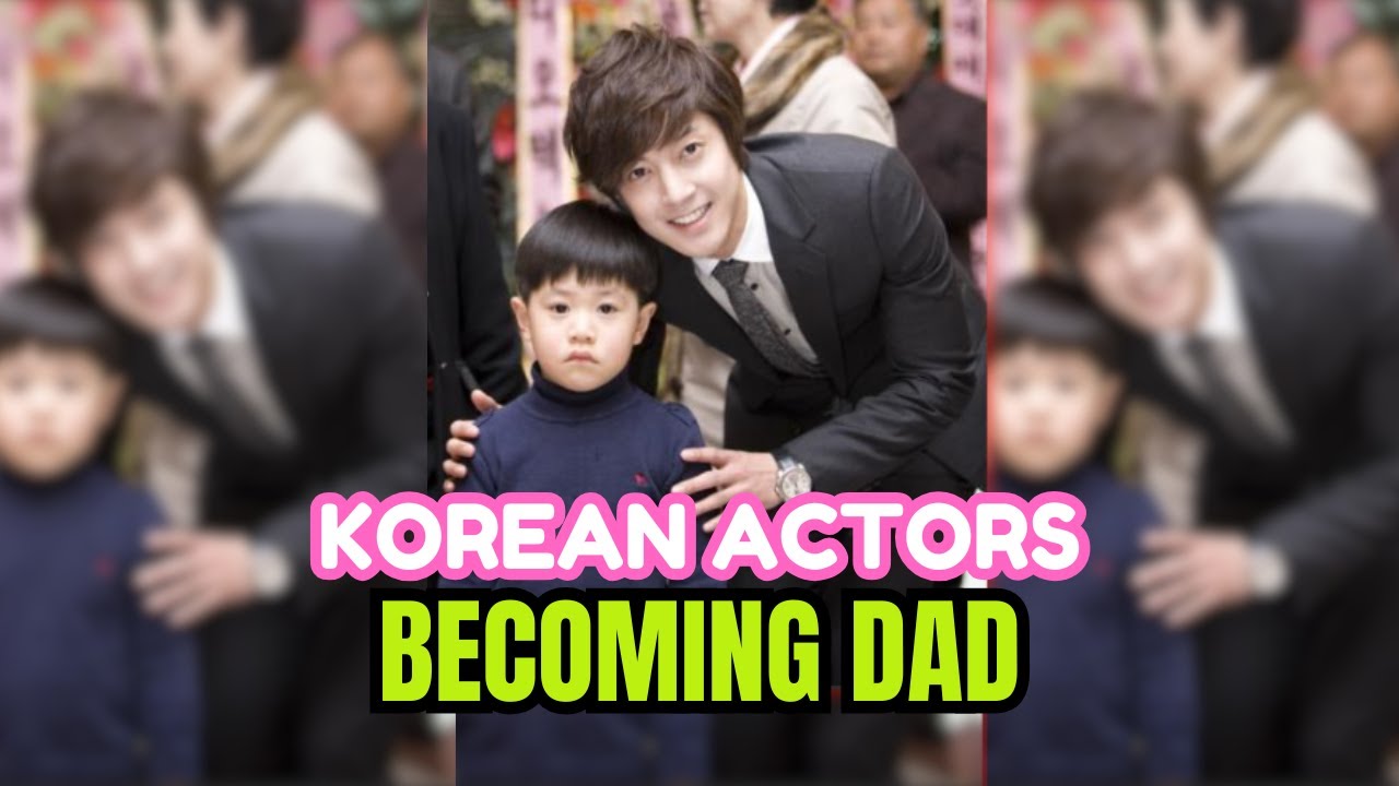 Korean Actors Who Are Already Dad In Real Life #kdramaactors - YouTube