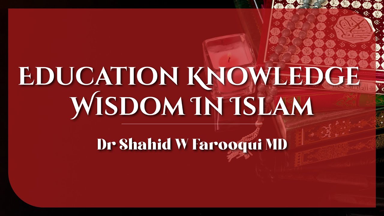 Education Knowledge Wisdom In Islam | By Dr Shahid W Farooqui MD - YouTube
