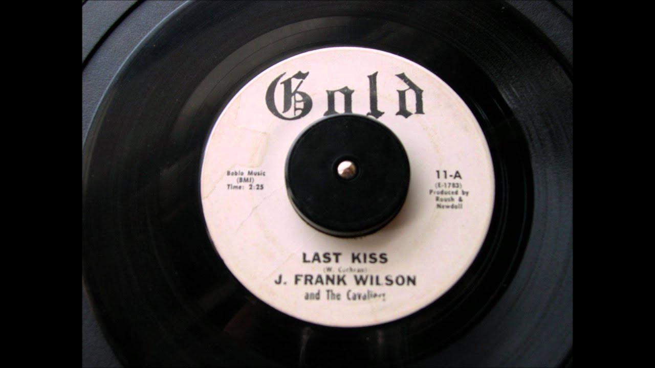 J FRANK WILSON AND THE CAVALIERS LAST KISS GOLD RECORD LABEL 11-A - YouTube