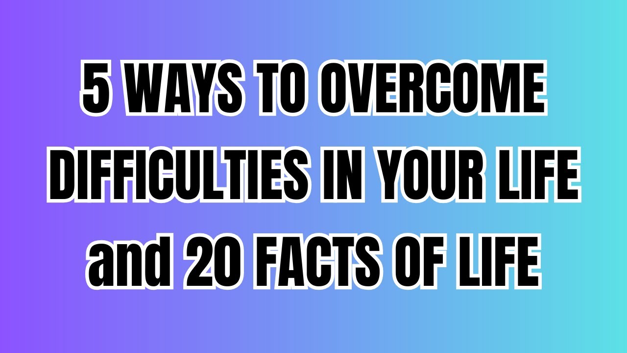 5 Way to overcome difficulties in your life and 20... - YouTube