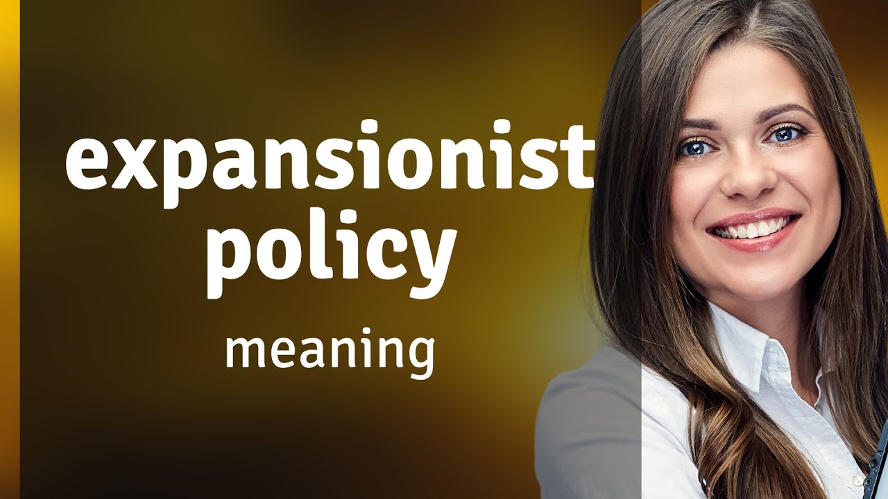 Understanding the "Expansionist Policy": A Guide for English Language ...