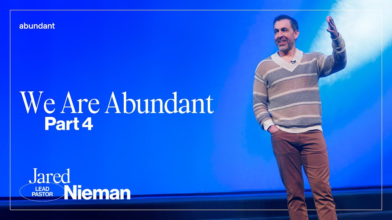 We Are Abundant: Part 4 | Pastor Jared Nieman | Abundant Church - YouTube