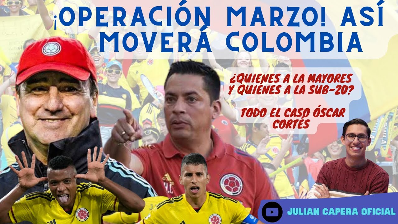 🚨🇨🇴 OPERACIÓN MARZO: ¿QUIÉNES A LA DE MAYORES Y QUIÉNES A LA SUB-20 ...