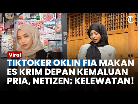 Viral! Video Tak Senonoh Tiktoker Oklin Fia Makan Es Krim Depan Kemaluan Pria