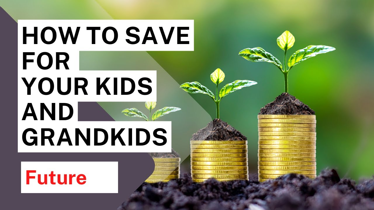 How To Save For Your Kids and Grandkids Future - YouTube