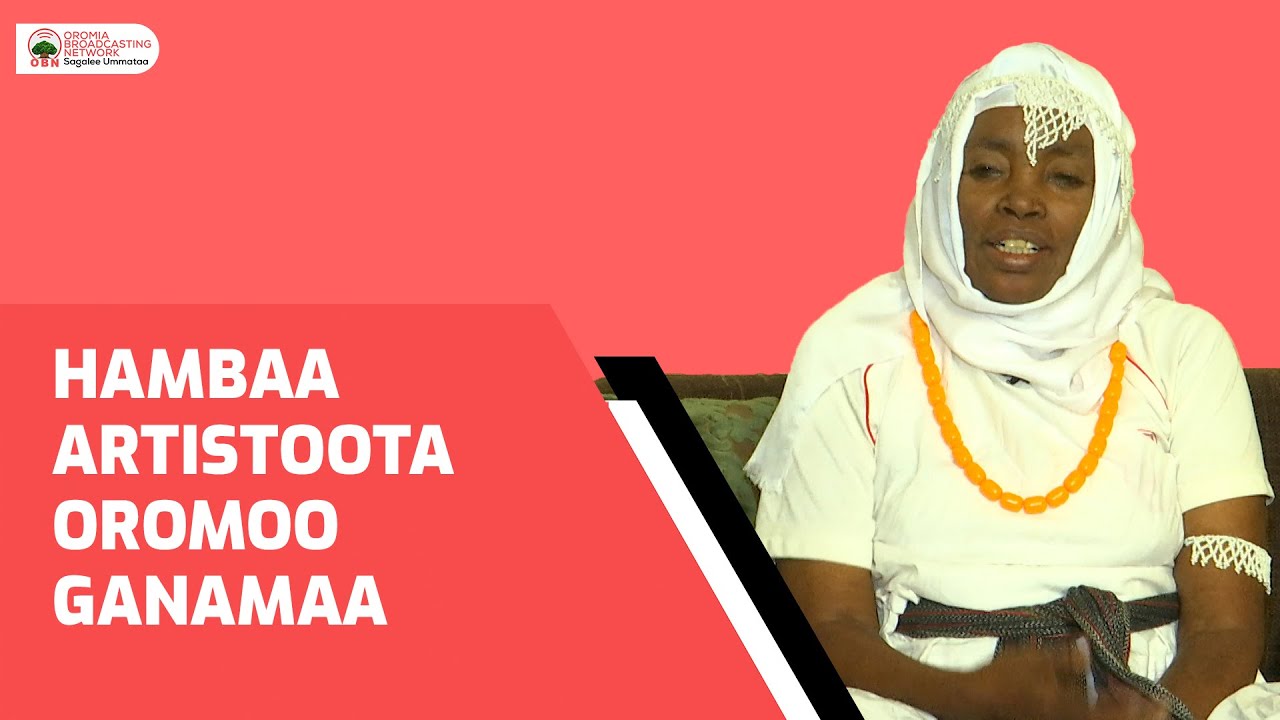 Hambaa Artistoota Oromoo ganamaa fakkeenya dubartii jabduu gootittii ...