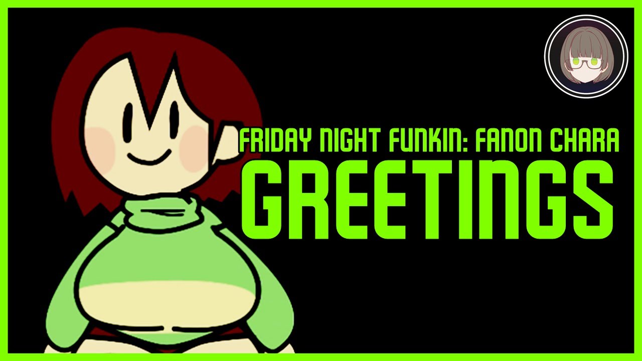 Friday Night Funkin Fanon Chara Greetings Sin Comentarios Blackmasterstein Youtube