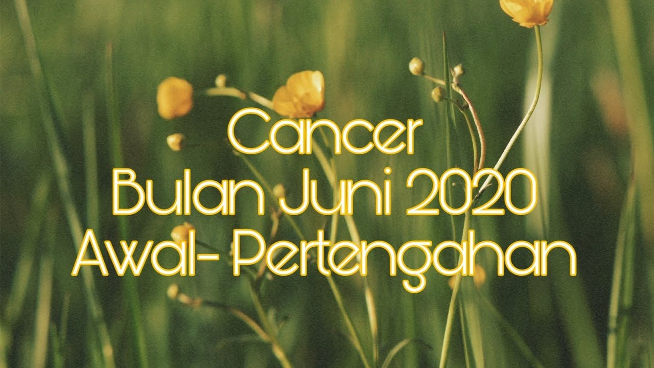 Cancer Bulan Juni 2020 (Awal-Pertengahan) - YouTube
