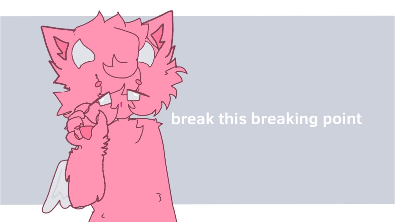 ~^.break this breaking point meme .^~ - YouTube