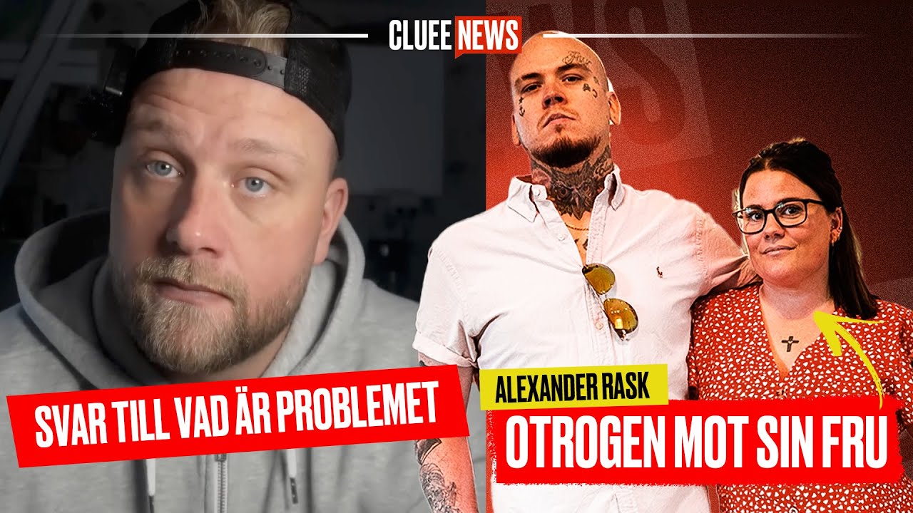 Alexander Rask OTROGEN mot sin fru #clueenews Mitt SVAR till Simon ...