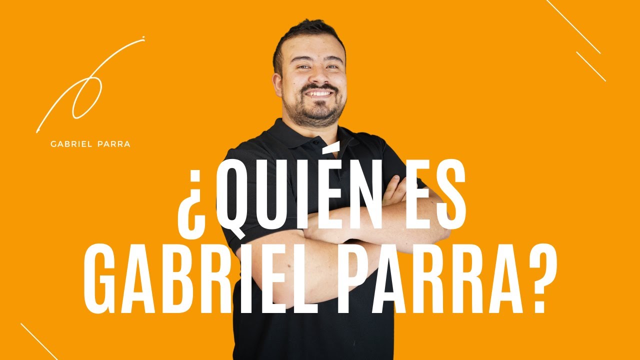 🟢¿Quién es GABRIEL PARRA? | ¿Por qué este canal de YOUTUBE? 🤔 - YouTube