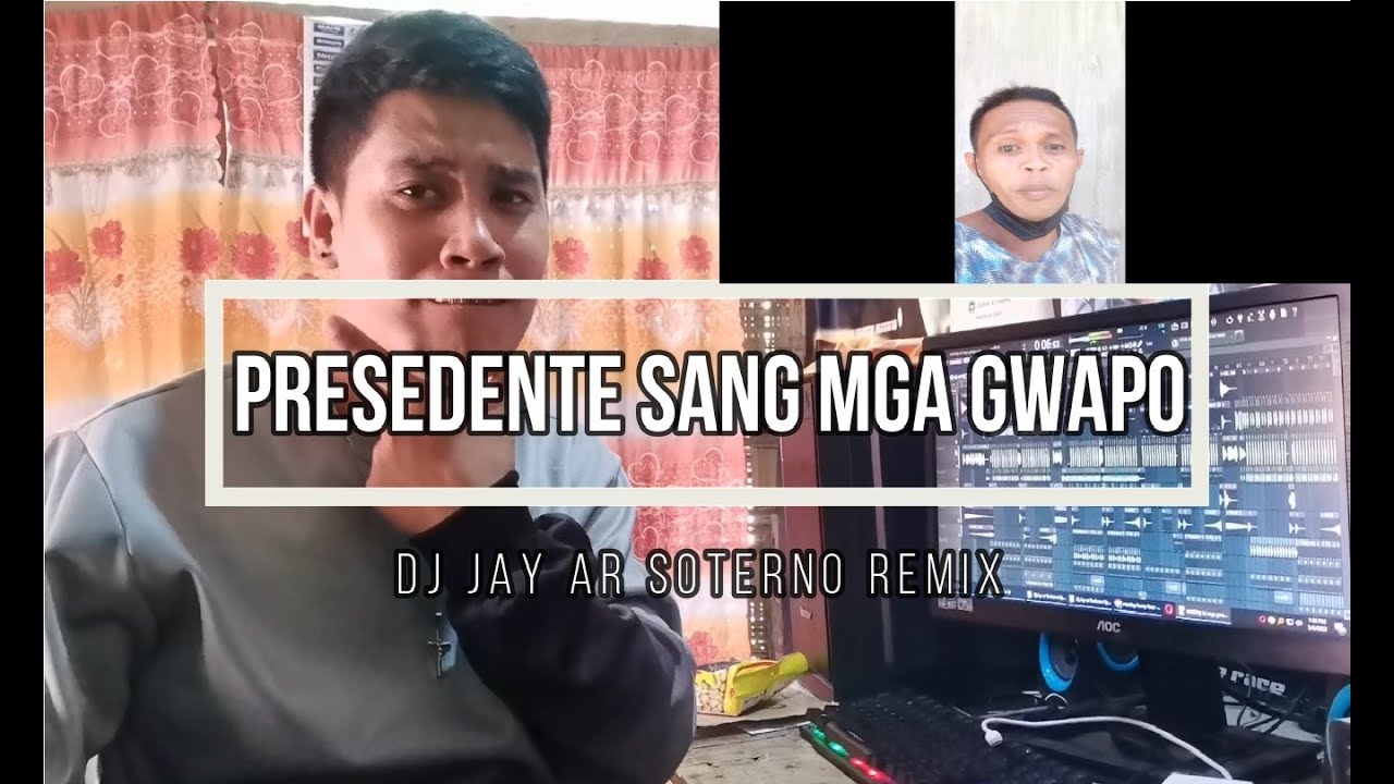 Presedente Sang Mga Gwapo-Dj Jay ar Soterno Remix Budots2023 - YouTube