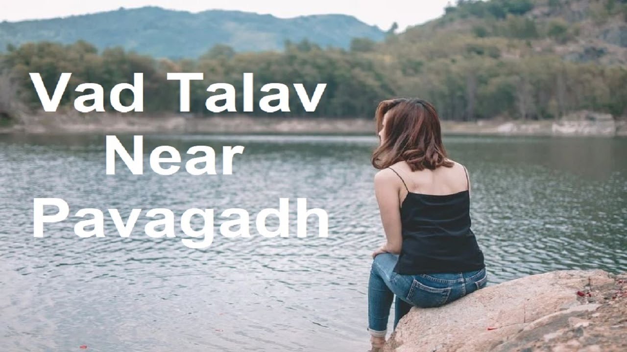 vad talav lake panchmahal halol, Gujarat tourism, 7 wonders of pavagad ...