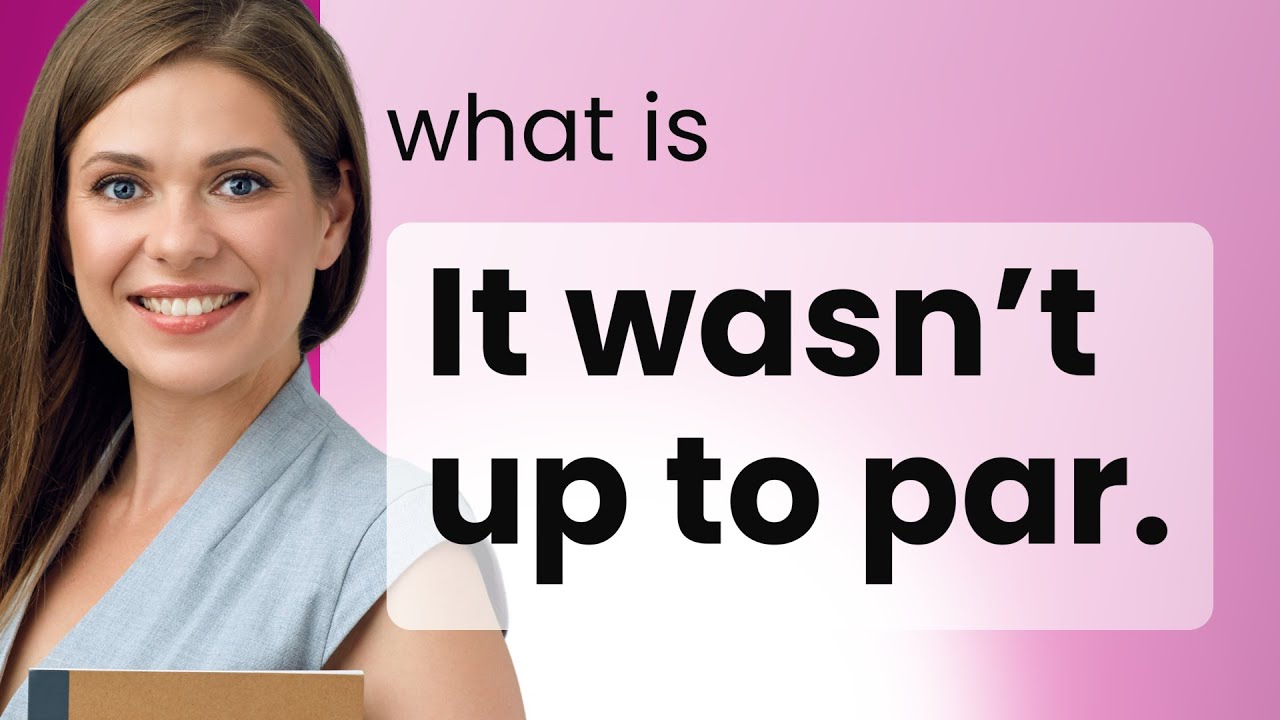 Understanding "It Wasn’t Up to Par": Unraveling English Phrases - YouTube