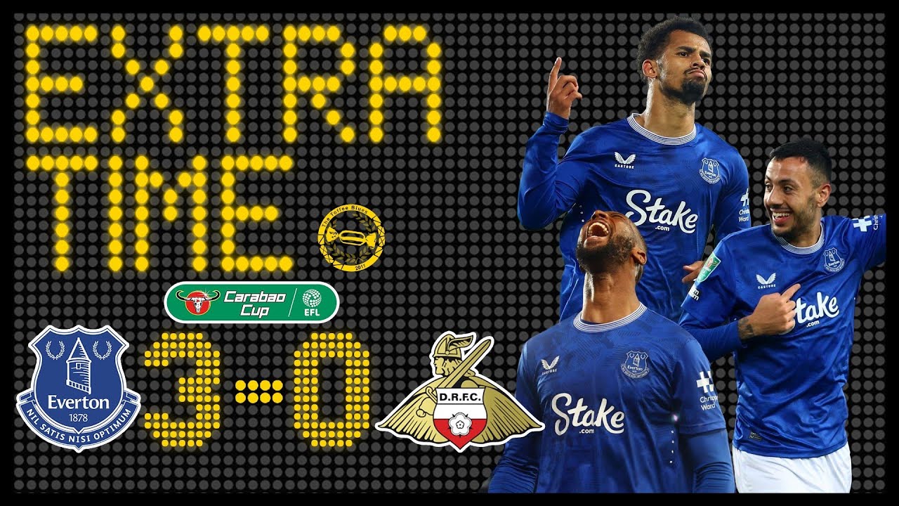 Into The Next Round | Everton 3-0 Doncaster Rovers | Extra Time Match ...